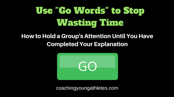 Use “Go Words” To Stop Wasting Time | Coaching Young Athletes