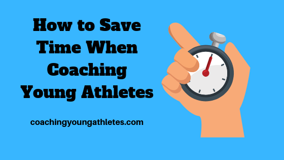 How to Save Time When Coaching Young Athletes | Coaching Young Athletes
