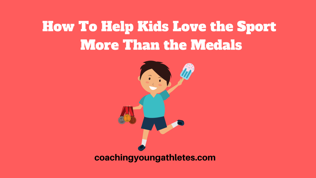 How To Help Kids Love the Sport More Than the Medals | Coaching Young ...