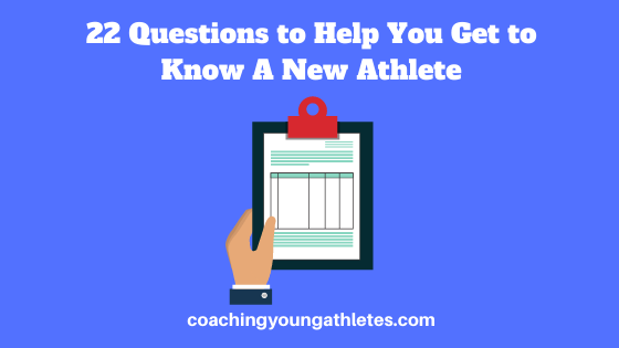 22 Questions to Help You Get to Know A New Athlete | Coaching Young ...