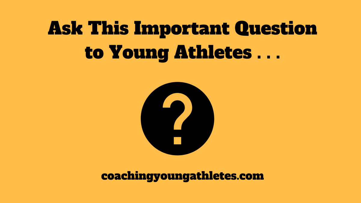 Ask This Important Question to Young Athletes | Coaching Young Athletes