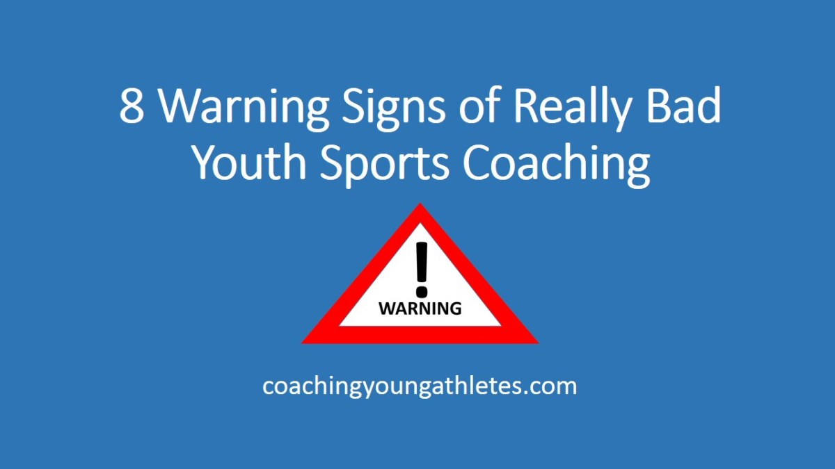 8 Warning Signs of Really Bad Youth Sports Coaching | Coaching Young ...