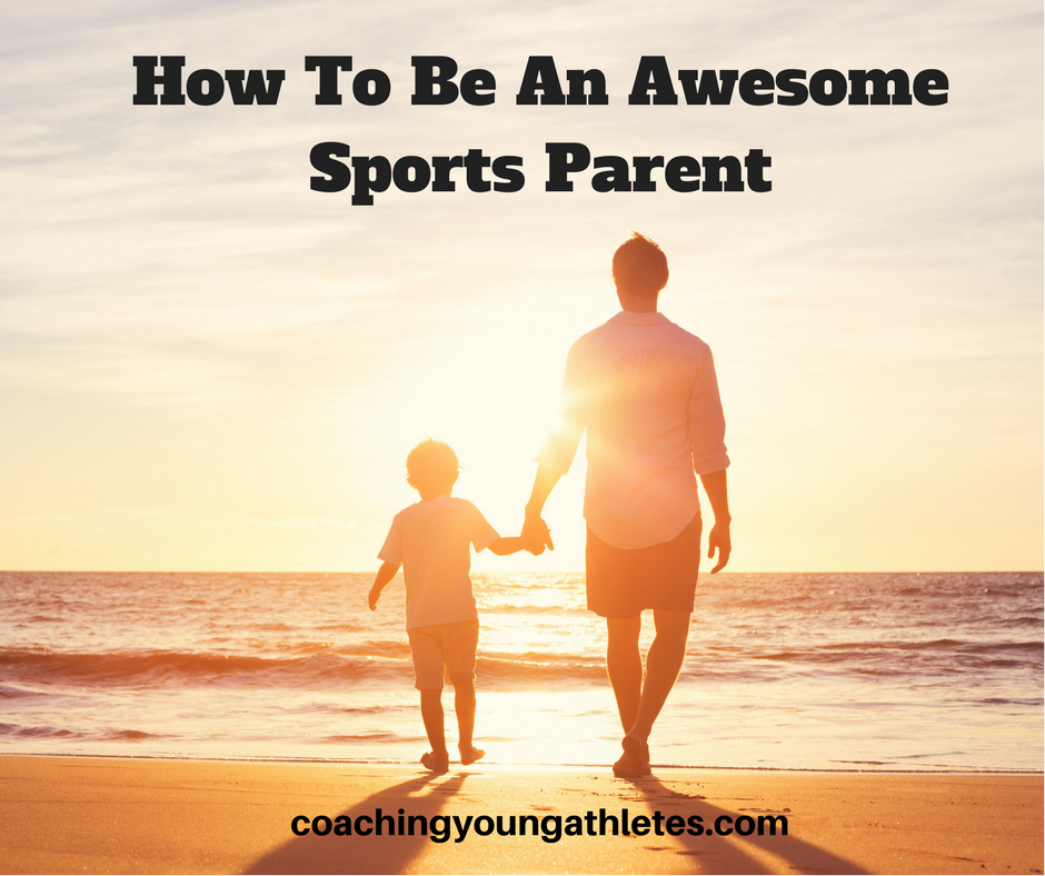 How to Be an Awesome Sports Parent | Coaching Young Athletes