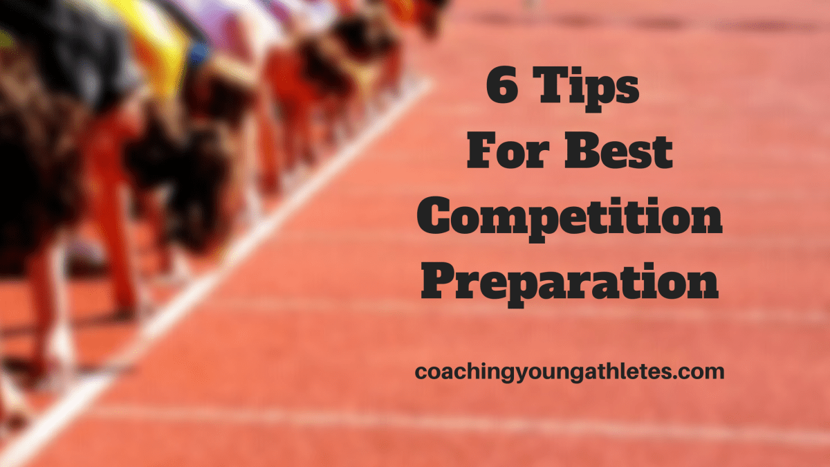 6 Tips For Best Competition Preparation | Coaching Young Athletes