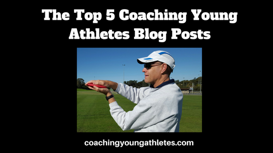 The Top 5 Coaching Young Athletes Blog Posts | Coaching Young Athletes