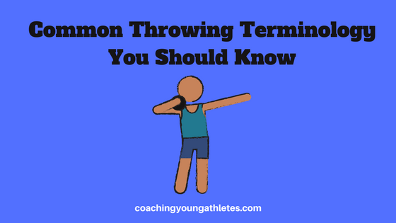Common Throwing Terminology You Should Know | Coaching Young Athletes