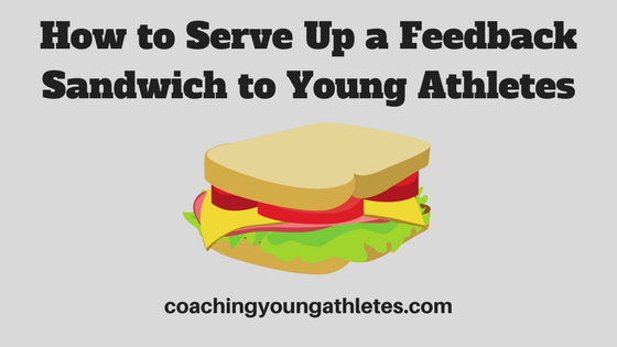 How to Serve Up a Feedback Sandwich to Young Athletes | Coaching Young ...