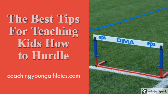 The Best Tips For Teaching Kids How to Hurdle | Coaching Young Athletes