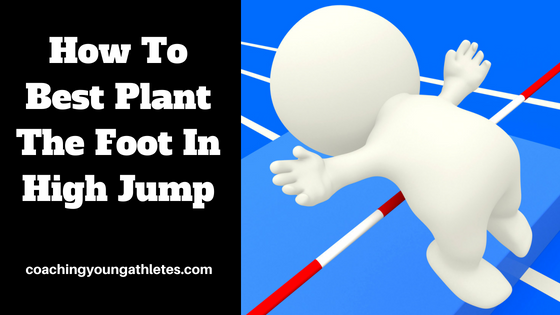 How To Best Plant The Foot In High Jump | Coaching Young Athletes