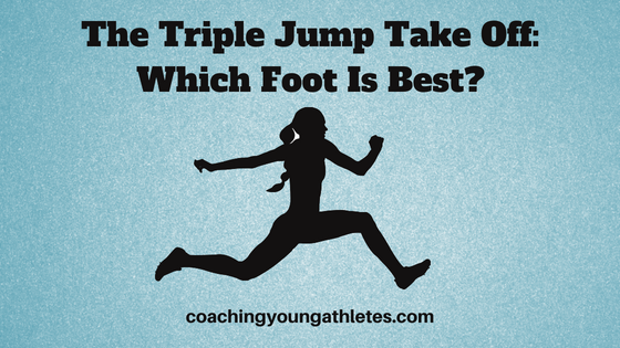 The Triple Jump Take Off: Which Foot Is Best? | Coaching Young Athletes