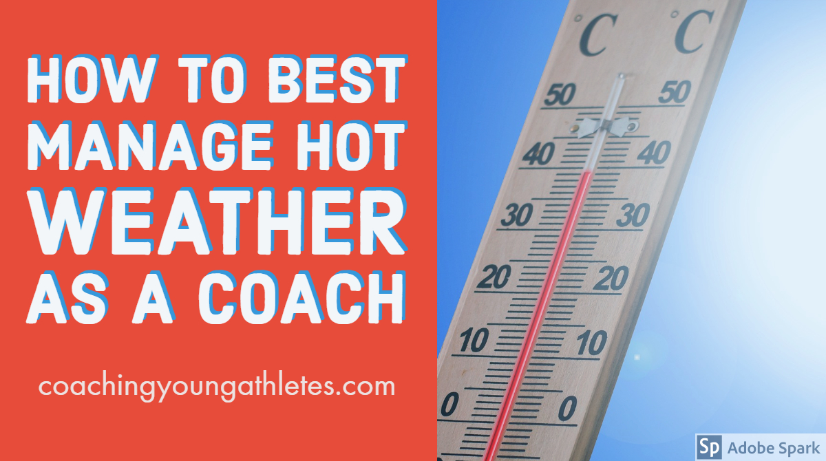 How to Best Manage Hot Weather as a Coach | Coaching Young Athletes