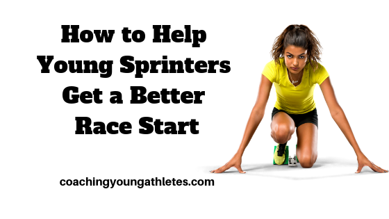 How to Help Young Sprinters Get a Better Race Start | Coaching Young ...