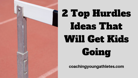 2 Top Hurdles Ideas That Will Get Kids Going | Coaching Young Athletes