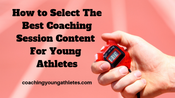 How to Select The Best Coaching Session Content For Young Athletes ...