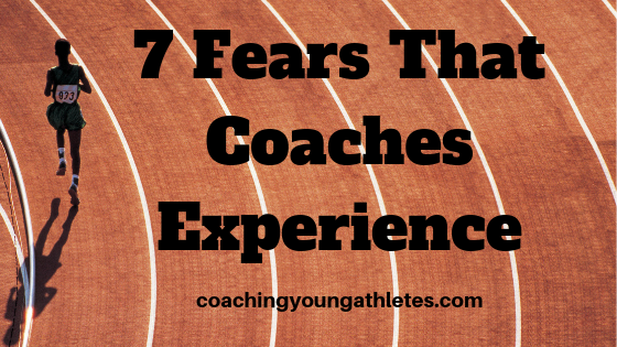 7 Fears That Coaches Experience | Coaching Young Athletes