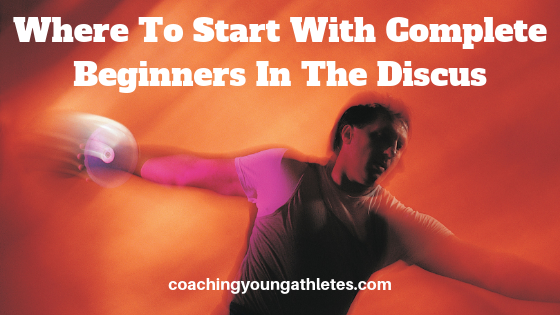 Where To Start With Complete Beginners In The Discus | Coaching Young ...