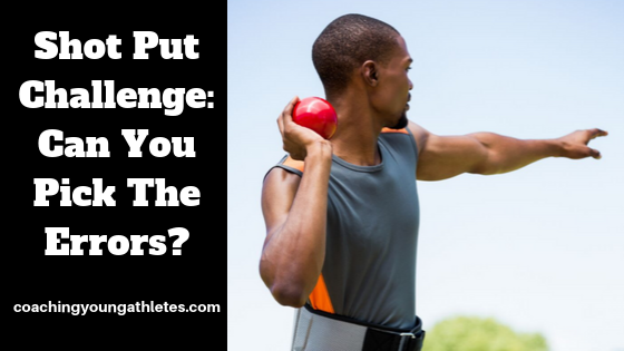 Shot Put Challenge: Can You Pick The Errors? | Coaching Young Athletes