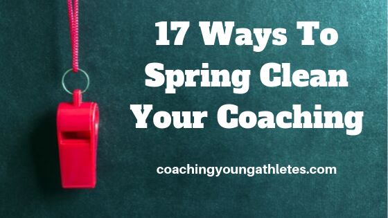 15 Ways To Spring Clean Your Coaching | Coaching Young Athletes