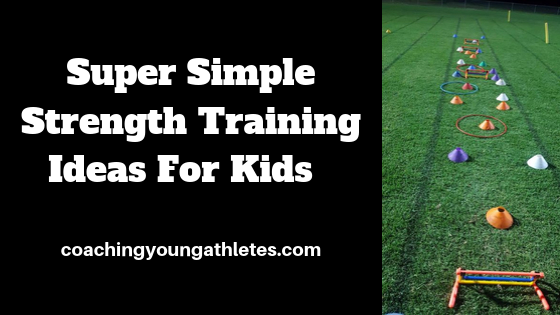 Super Simple Strength Training Ideas For Kids | Coaching Young Athletes