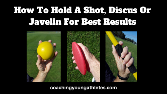 How To Hold A Shot, Discus Or Javelin For Best Results | Coaching Young ...