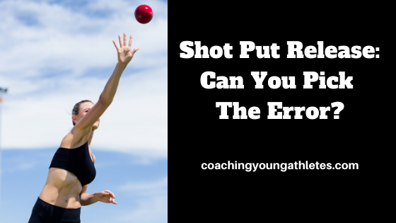 Shot Put Release: Can You Pick The Error? | Coaching Young Athletes