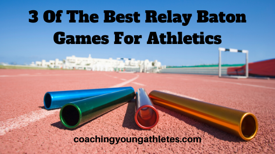 3 Of The Best Relay Baton Games For Athletics | Coaching Young Athletes