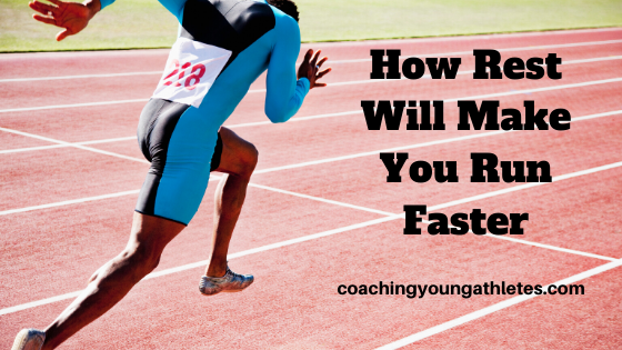 How Rest Will Make You Run Faster | Coaching Young Athletes