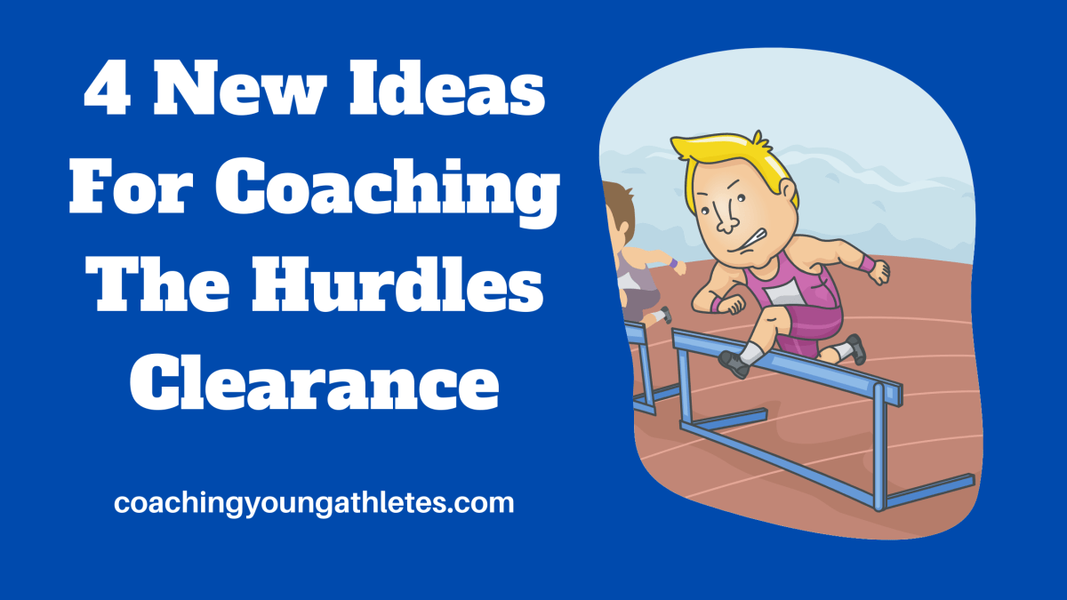 4 New Ideas For Coaching The Hurdles Clearance | Coaching Young Athletes