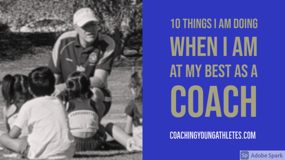 10 Things I Am Doing When I Am At My Best As A Coach | Coaching Young ...