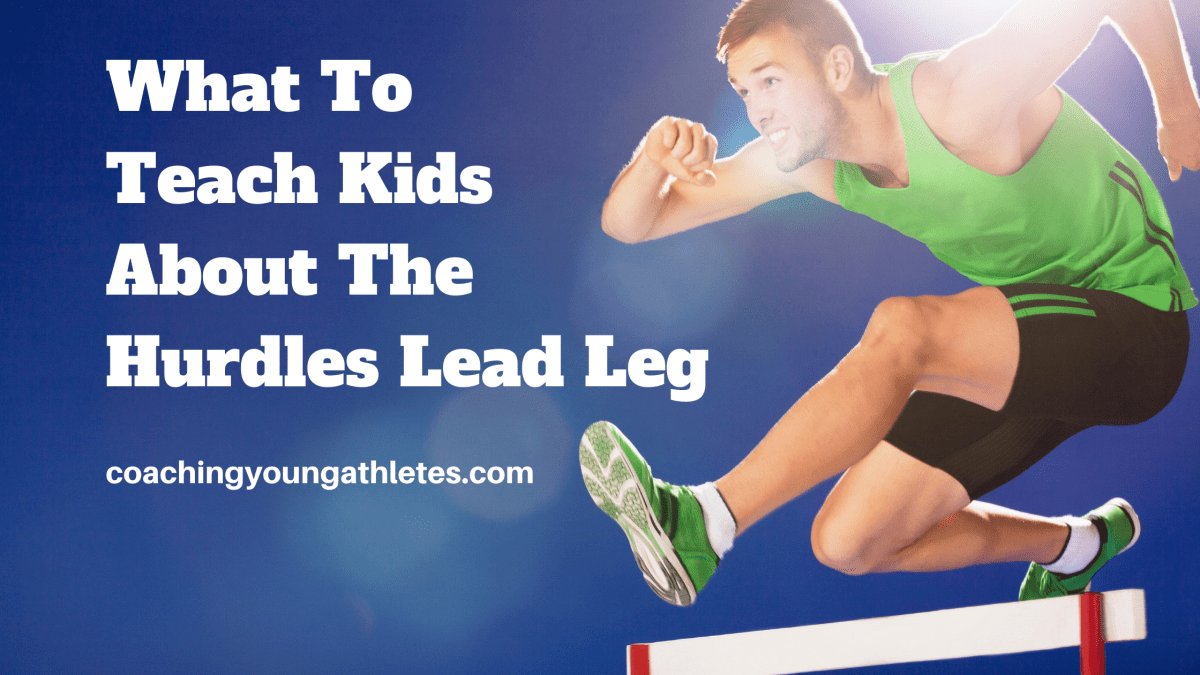 What to Teach Kids About The Hurdles Lead Leg | Coaching Young Athletes