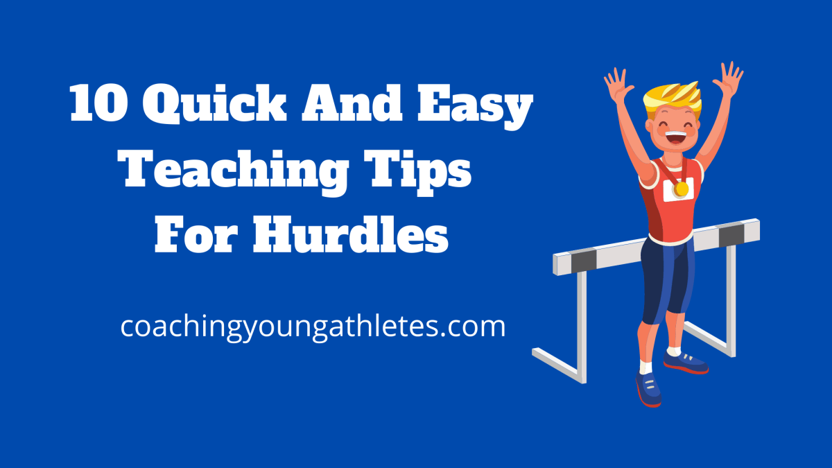 10 Quick And Easy Teaching Tips For Hurdles | Coaching Young Athletes