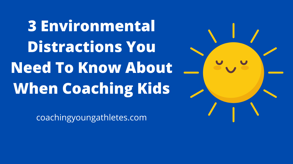 3 Environmental Distractions You Need To Know About When Coaching Kids ...