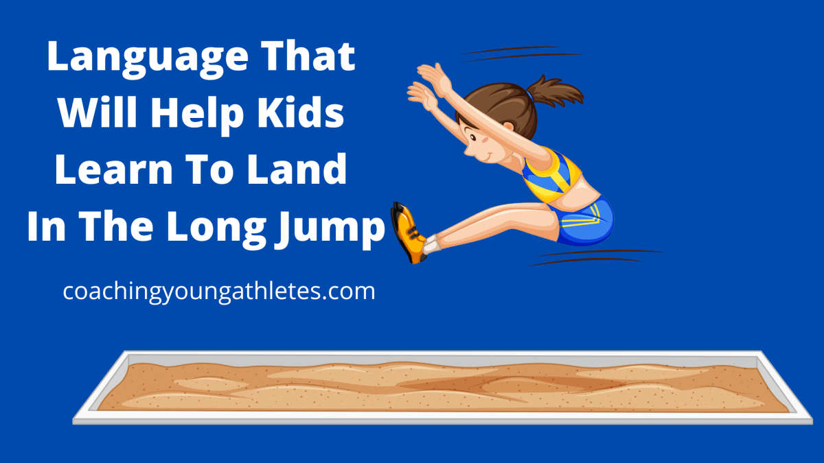 Language That Will Help Kids Learn To Land In The Long Jump | Coaching ...