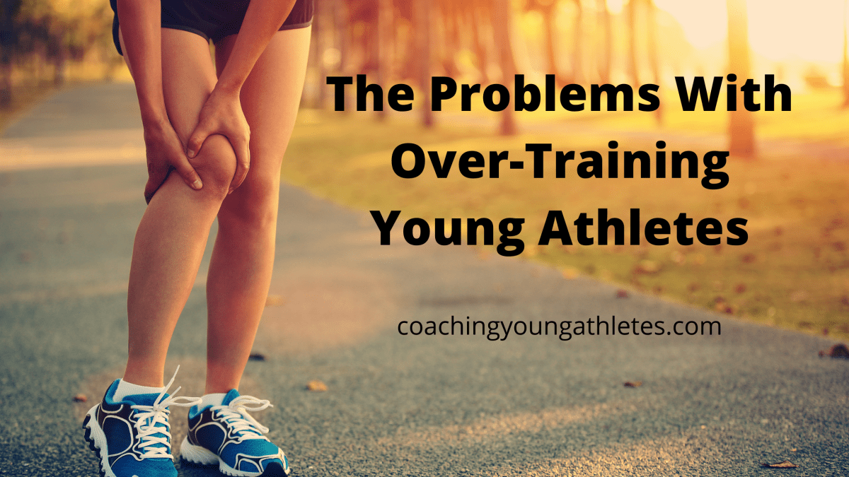 The Problems with Over-Training Young Athletes | Coaching Young Athletes