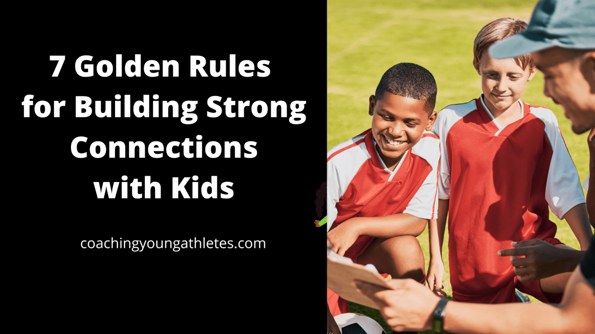 7 Golden Rules for Building Strong Connections with Kids | Coaching ...