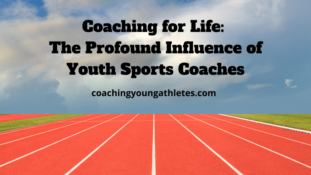 Coaching for Life: The Profound Influence of Youth Sports Coaches ...