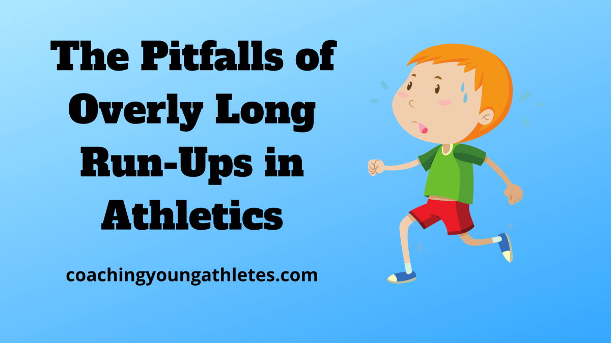 The Pitfalls of Overly Long Run-Ups in Athletics | Coaching Young Athletes